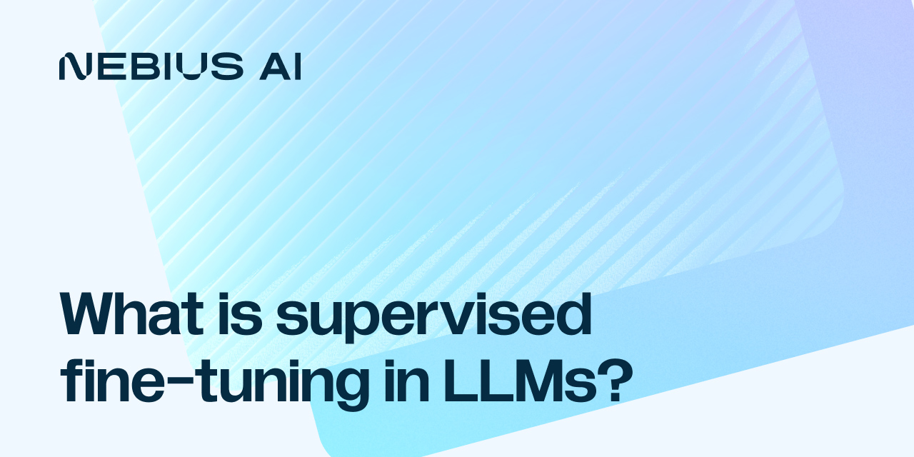 What is supervised fine-tuning in LLMs? Unveiling the process