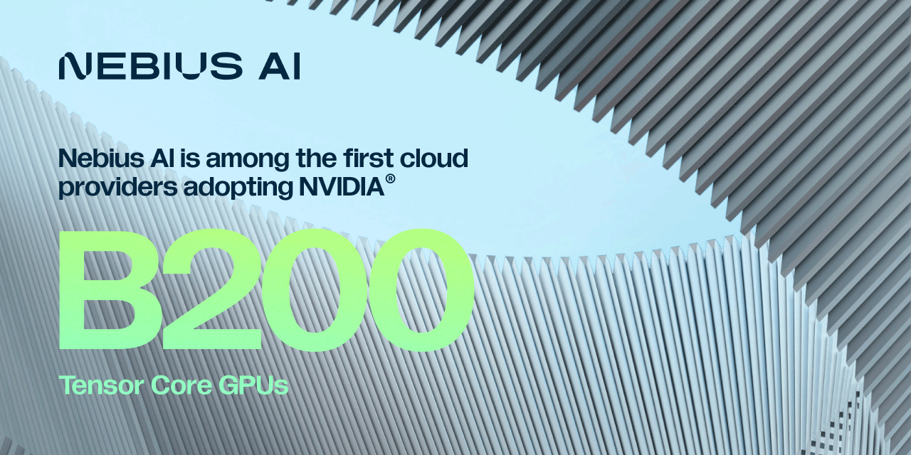 Nebius AI is among the first cloud providers adopting NVIDIA B200 ...