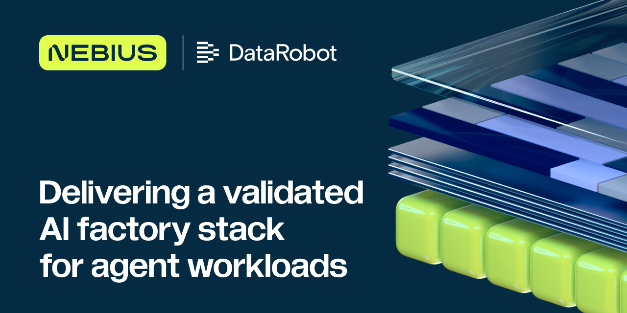 Delivering a validated AI Factory stack for agent workloads on Nebius ...