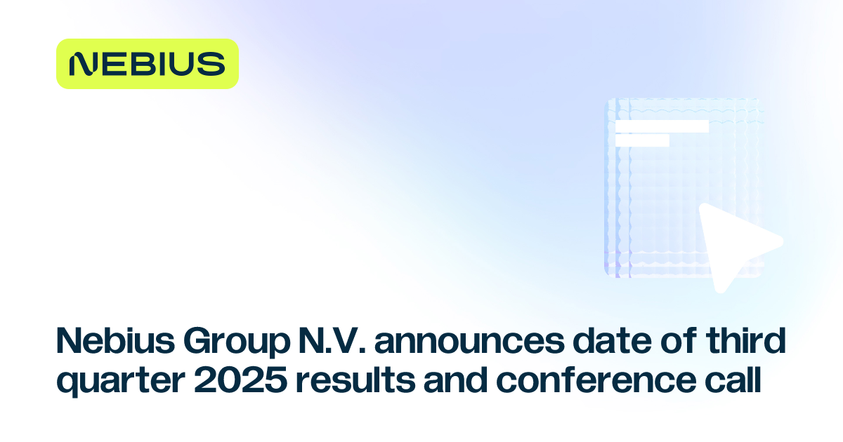 Nebius Group N.V. announces date of third quarter 2025 results and ...
